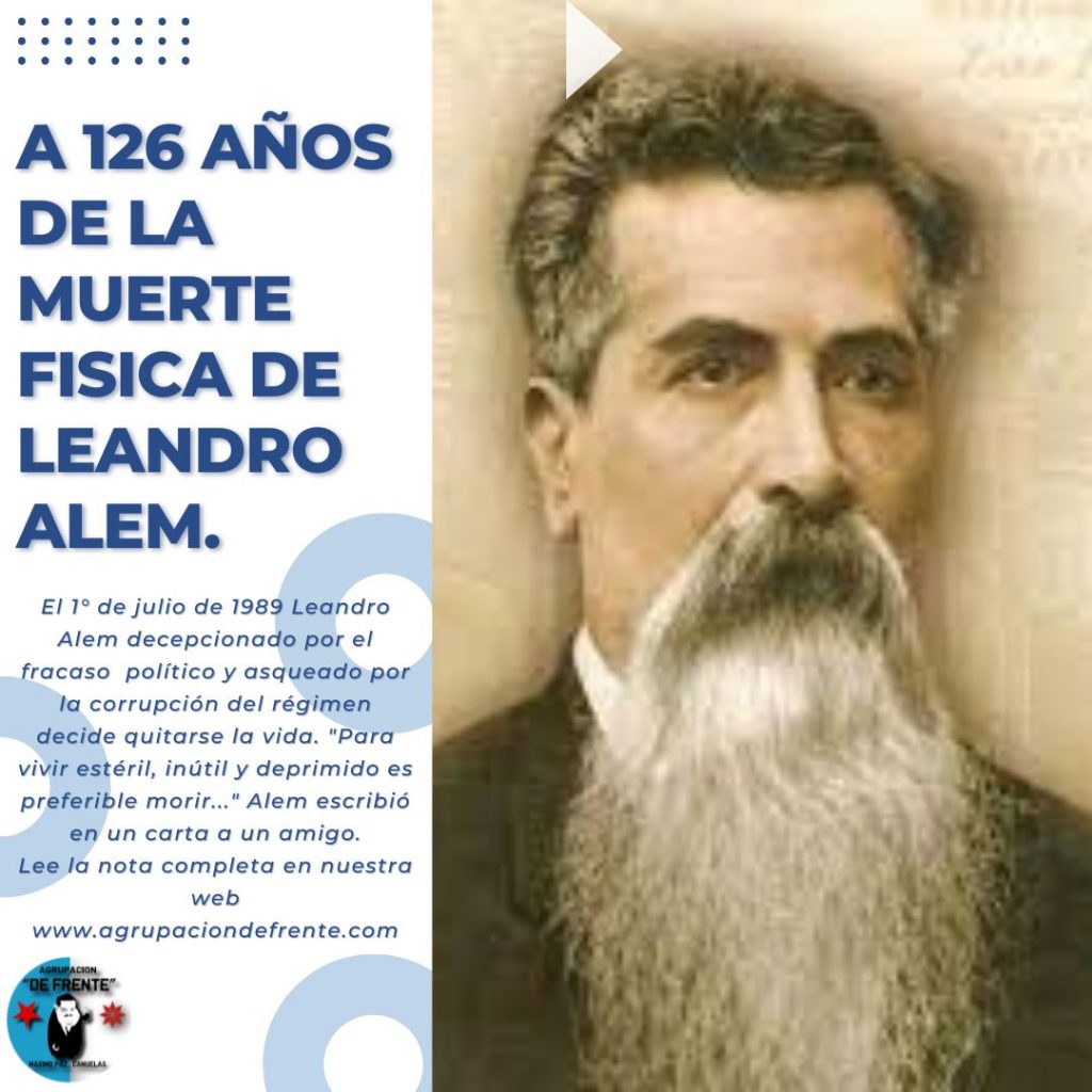 A 126 años de la muerte fisica de Leandro Alem. – Agrupación De Frente